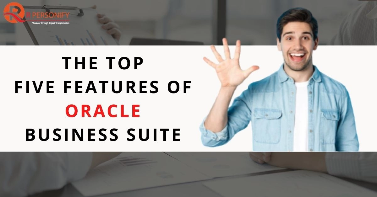 The Top 5 Features To Optimize Business Process With Oracle Business Suite